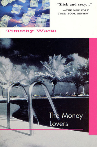 The Money Lovers by Timothy Watts | Goodreads