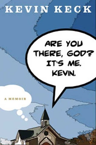 Are You There, God? It's Me. Kevin.: A Memoir by Kevin Keck | Goodreads