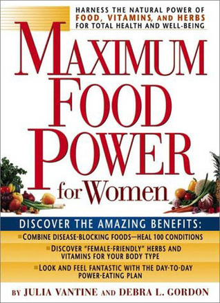 Maximum Food Power for Women: Harness the Power of Food, Vitamins, and ...