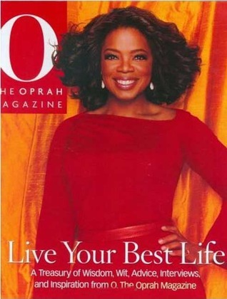 Live Your Best Life: A Treasury of Wisdom, Wit, Advice, Interviews, and ...