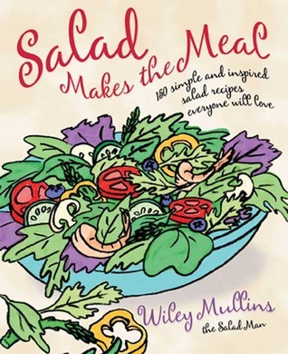Salad Makes the Meal: 150 Simple and Inspired Salad Recipes Everyone ...