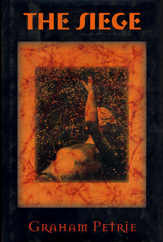 The Siege: A Novel by Graham Petrie | Goodreads