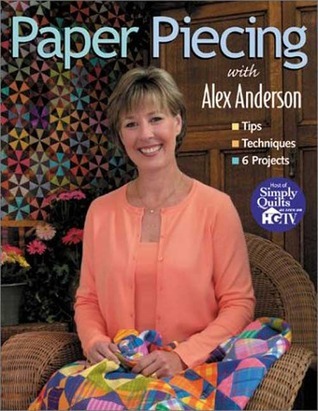Paper Piecing With Alex Anderson: Tips, Techniques, 6 Projects by Alex Anderson | Goodreads