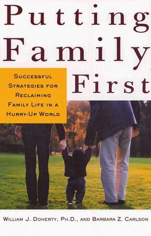 Putting Family First: Successful Strategies for Reclaiming Family Life ...