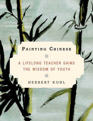 Painting Chinese: A Lifelong Teacher Gains the Wisdom of Youth by ...