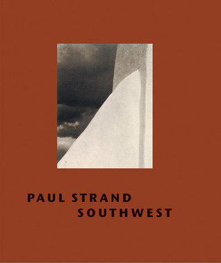 Paul Strand: Southwest by Paul Strand | Goodreads