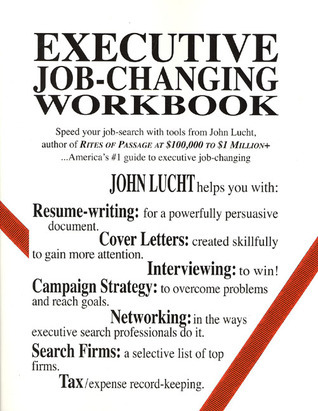 Executive Job-Changing Workbook by John Lucht | Goodreads