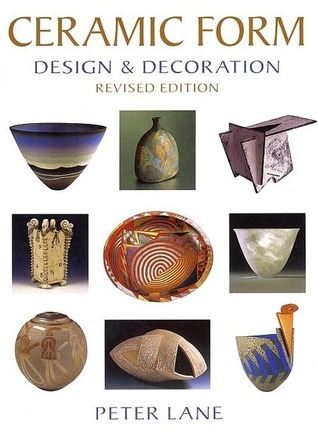 Ceramic Form: Design and Decoration by Peter Lane | Goodreads