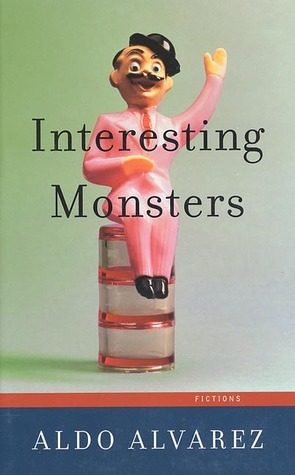 Interesting Monsters by Aldo Alvarez | Goodreads