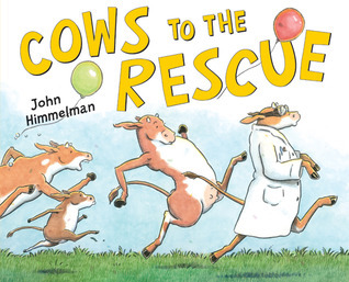 Cows to the Rescue (Barnyard Rescue) by John Himmelman | Goodreads