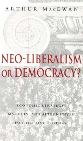 Neo-Liberalism or Democracy?: Economic Strategy, Markets, and ...