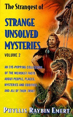 The Strangest of Strange Unsolved Mysteries, Volume 2 by Phyllis Raybin Emert | Goodreads