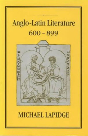 Anglo-Latin Literature, Vol 1, 600-899 by Michael Lapidge | Goodreads