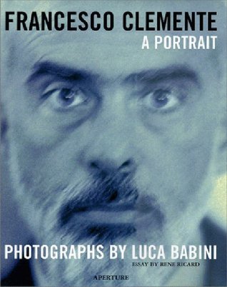 Francesco Clemente: A Portrait by Luca Babini | Goodreads