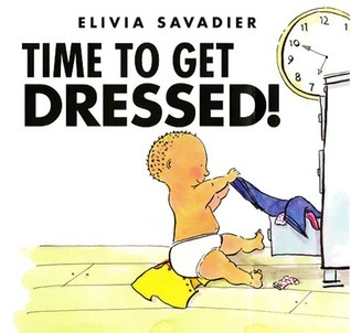 Time to Get Dressed! by Elivia Savadier | Goodreads