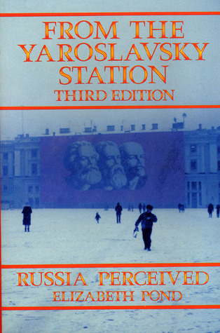 From the Yaroslavsky Station: Russia Perceived by Elizabeth Pond ...