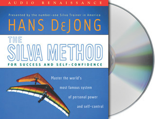 The Silva Method for Success and Self-Confidence by Hans DeJong | Goodreads