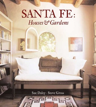 Santa Fe: Houses and Gardens by Susan Daley | Goodreads