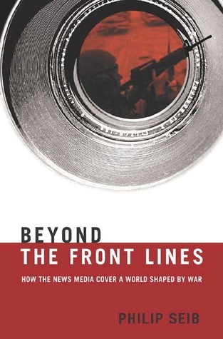 Beyond the Front Lines: How the News Media Cover a World Shaped by War ...