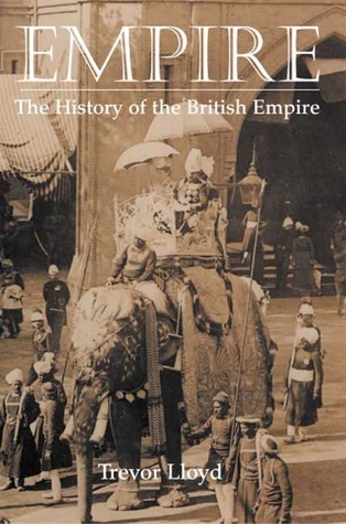 Empire: A History of the British Empire by Trevor Lloyd | Goodreads