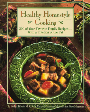 Healthy Homestyle Cooking by Evelyn Tribole | Goodreads