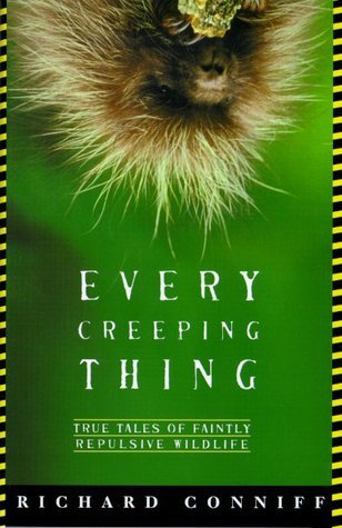 Every Creeping Thing: True Tales of Faintly Repulsive Wildlife by ...