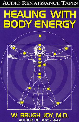 Healing With Body Energy by W. Brugh Joy | Goodreads