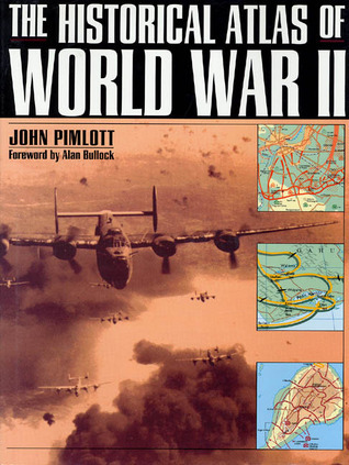 The Historical Atlas of World War II by John Pimlott | Goodreads