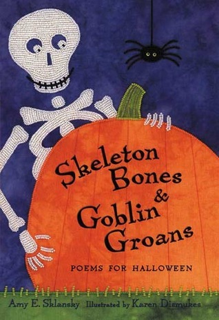 Skeleton Bones and Goblin Groans: Poems for Halloween by Amy E ...