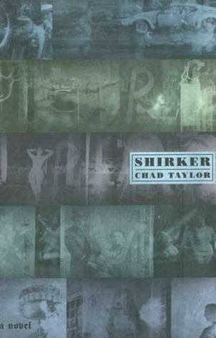 Shirker: A Novel by Chad Taylor | Goodreads