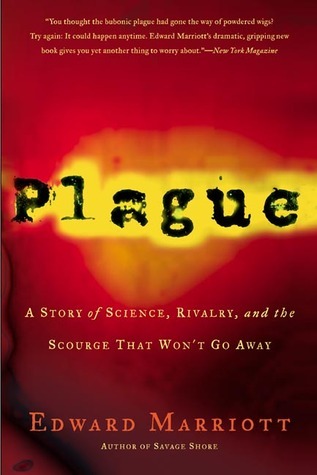 Plague: A Story of Science, Rivalry, and the Scourge That Won't Go Away ...
