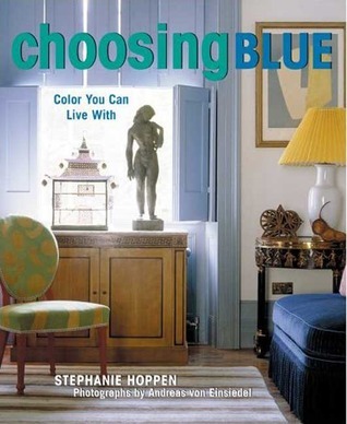 Choosing Blue: Color you can Live with by Stephanie Hoppen | Goodreads
