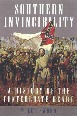 Southern Invincibility: A History of the Confederate Heart by Wiley ...