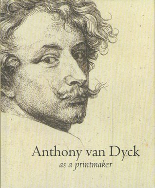 Anthony van Dyck as Printmaker by Carl Depauw | Goodreads