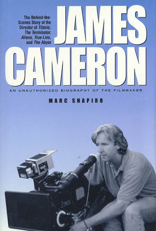 James Cameron: An Unauthorized Biography Of The Filmmaker by Marc ...