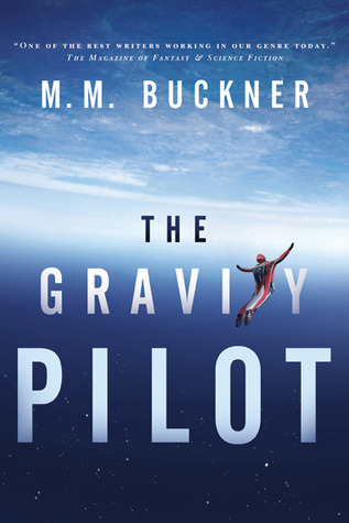 The Gravity Pilot by M.M. Buckner | Goodreads