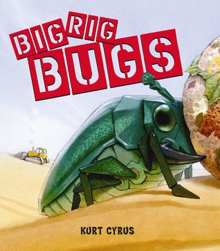 Big Rig Bugs by Kurt Cyrus | Goodreads