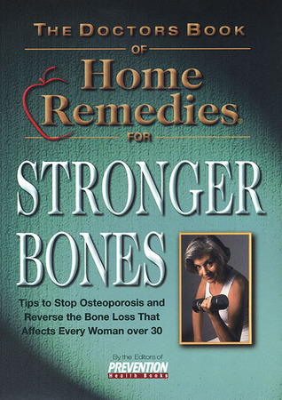 The Doctor's Book of Home Remedies for Stronger Bones: Tips to Stop and ...