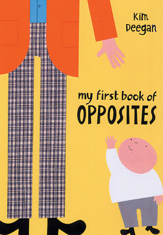 My First Book of Opposites by Kim Deegan | Goodreads