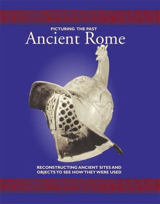 Ancient Rome: Reconstructing Ancient Sites and Objects to See How They ...