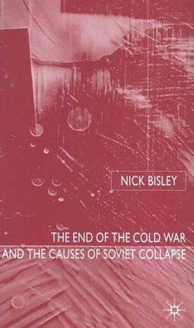 The End of the Cold War and the Causes of Soviet Collapse by Nick ...