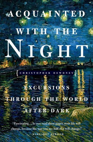 Acquainted with the Night: Excursions Through the World After Dark by ...