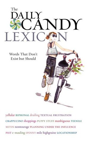 The Daily Candy Lexicon: Words That Don't Exist But Should by ...