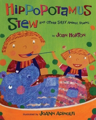 Hippopotamus Stew and Other Silly Animal Poems by Joan Horton | Goodreads