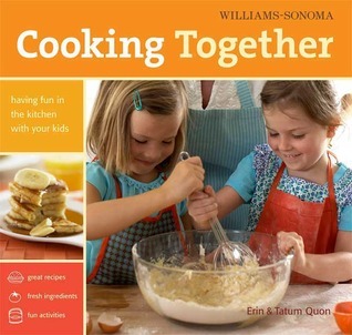 Williams-Sonoma Cooking Together: Having Fun in the Kitchen with Your ...