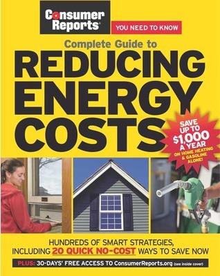 Complete Guide to Reducing Energy Costs by Consumer Reports | Goodreads