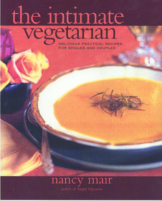 Intimate Vegetarian: Delicious Practical Recipes for Singles and ...
