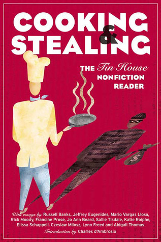 Cooking and Stealing: The Tin House Nonfiction Reader by Win McCormack | Goodreads