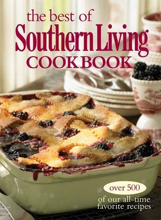 The Best Of Southern Living Cookbook Over 500 Of Our All Time Favorite