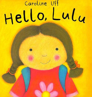 Hello, Lulu by Caroline Uff | Goodreads